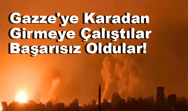Gazze'ye Karadan Girmeye Çalıştılar - DÜNYA - Gazete Doğu